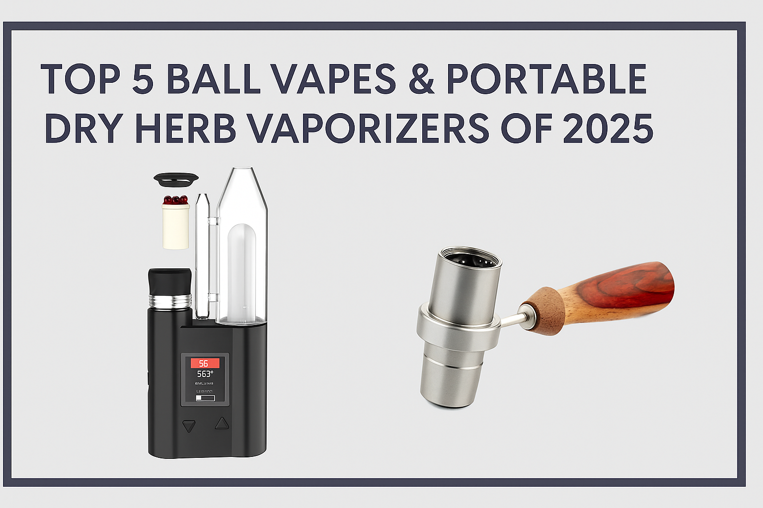 Top 5 Ball Vapes & Portable Dry Herb Vaporizers of 2025 - The Best Dab ...